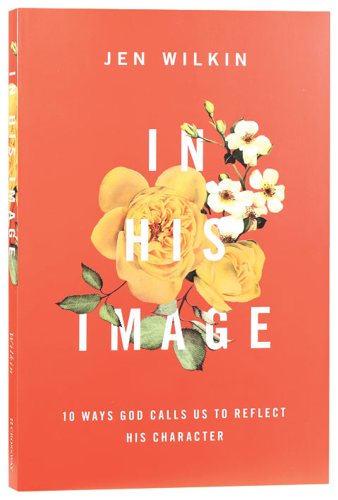 In His Image: 10 Ways God Calls Us to Reflect His Character | Koorong