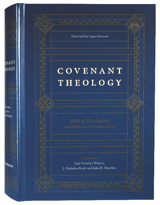 Covenant Theology: Biblical, Theological, and Historical Perspectives ...
