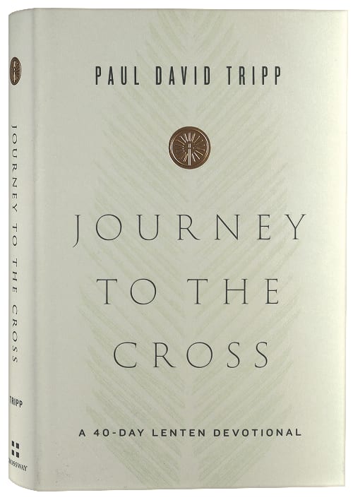 Journey to the Cross: A 40-Day Lenten Devotional | Koorong