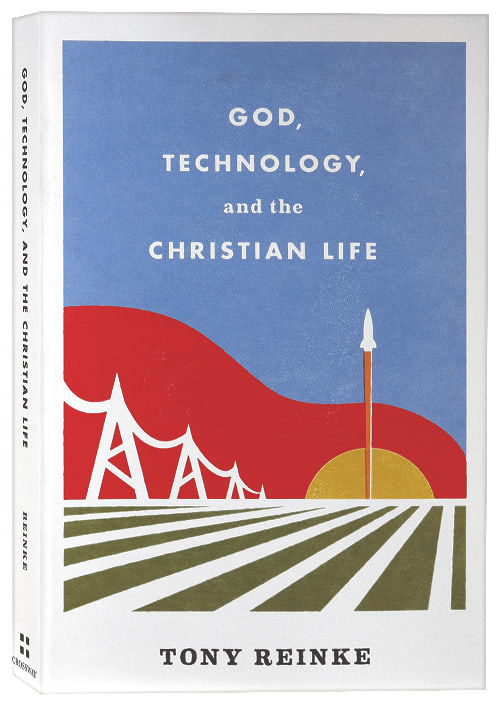 God, Technology, and the Christian Life | Koorong