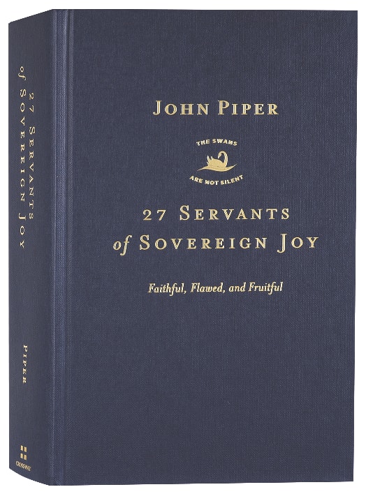 27 Servants of Sovereign Joy: Faithful, Flawed, and Fruitful | Koorong