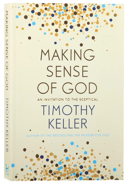 Making Sense of God: An Invitation to the Sceptical | Koorong