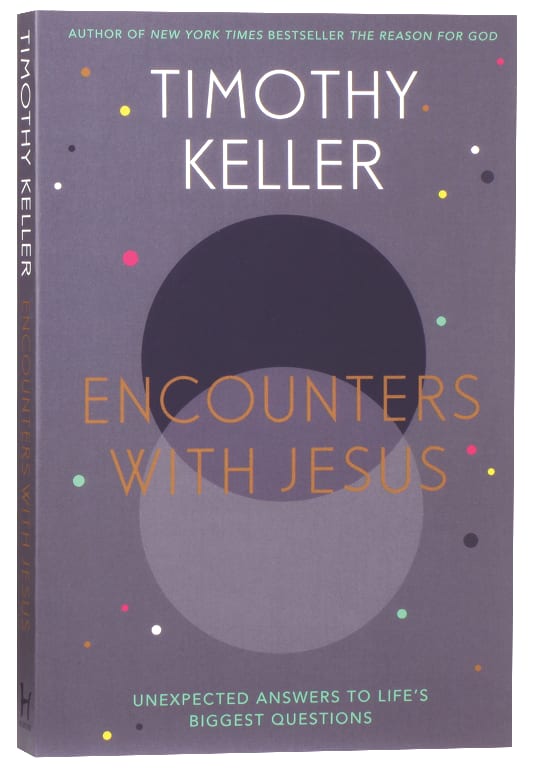 Encounters With Jesus: Unexpected Answers to Life's Biggest Questions ...