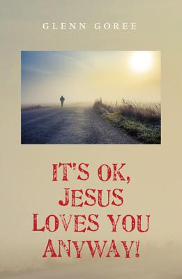 It's Ok, Jesus Loves You Anyway! | Koorong