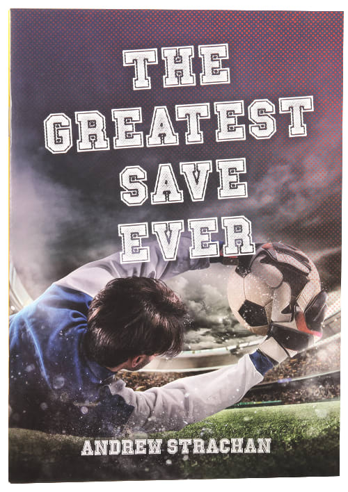 The Greatest Save Ever (For 8-12 Year Olds) | Koorong