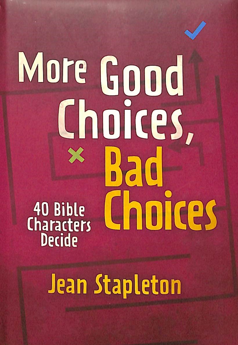 More Good Choices, Bad Choices: 40 Bible Characters Decide | Koorong