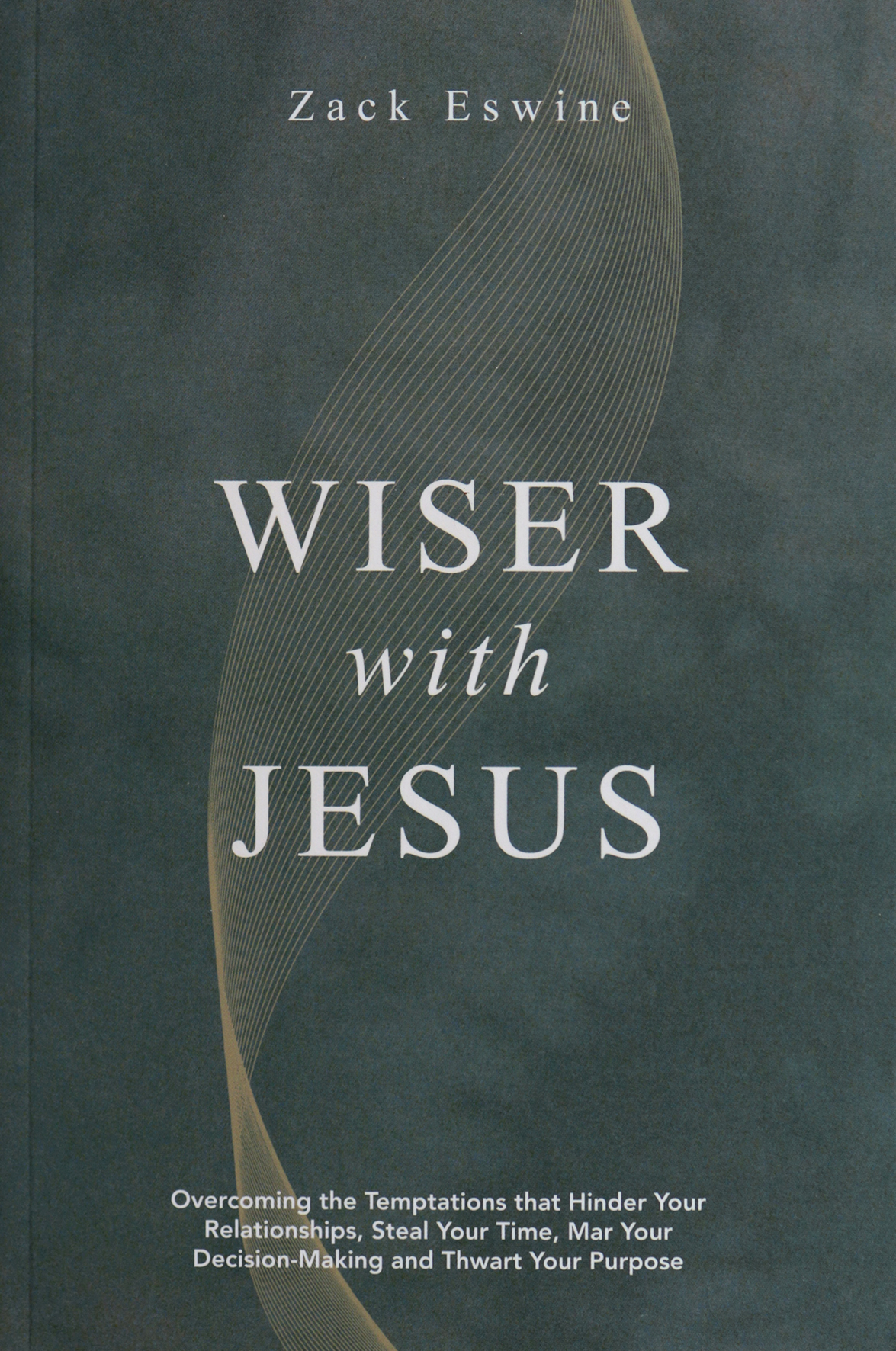 Wiser With Jesus: Overcoming the Temptations that Hinder Your ...