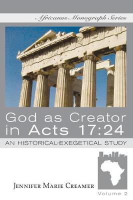 God as Creator in Acts 17: 24 (Africanus Monograph #2) | Koorong