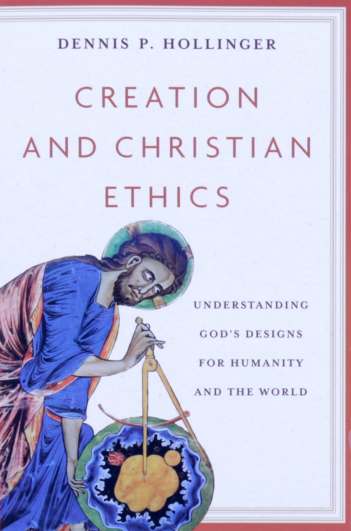 Creation and Christian Ethics: Understanding God's Designs For Humanity ...