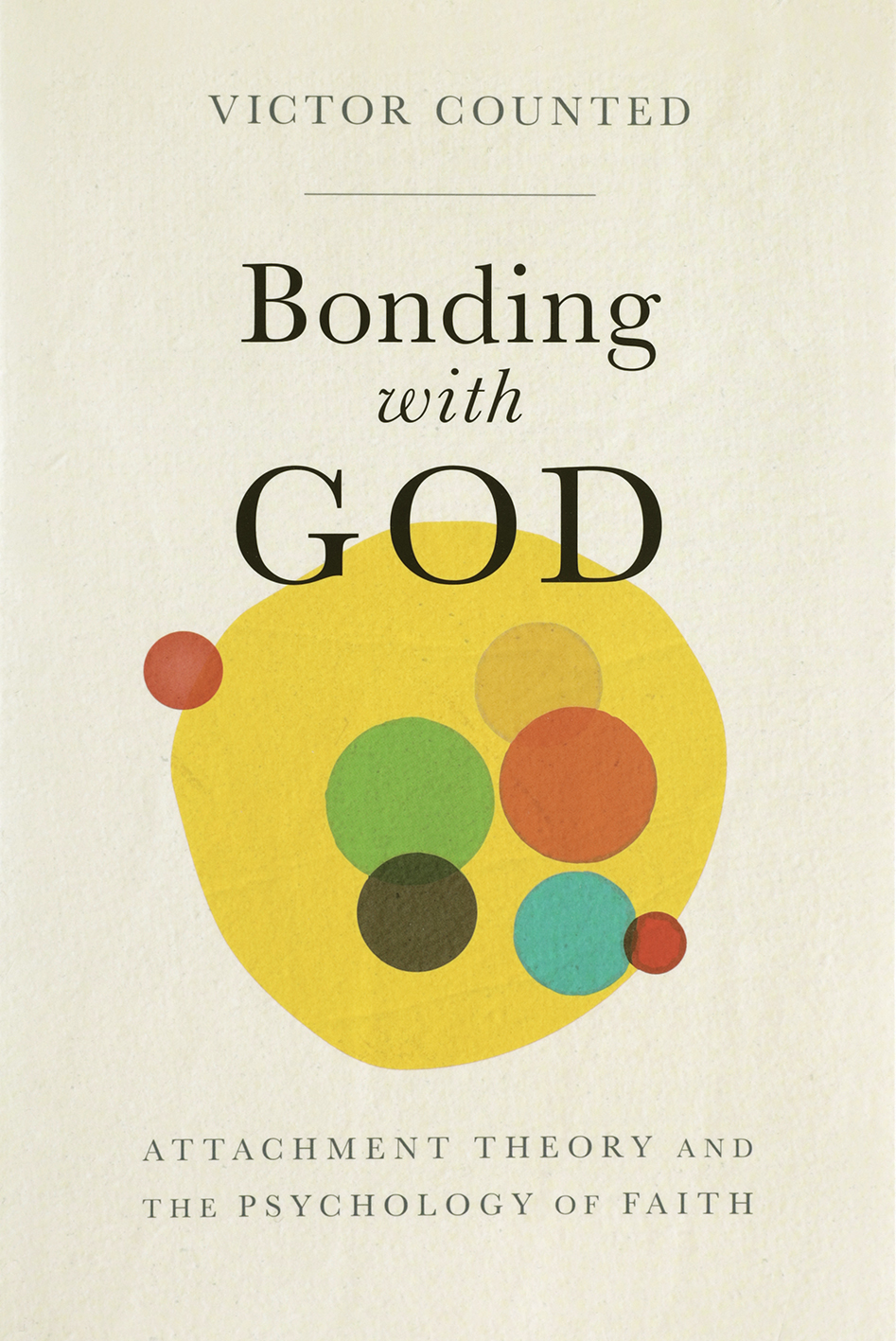 Bonding with God: Attachment Theory and the Psychology of Faith | Koorong