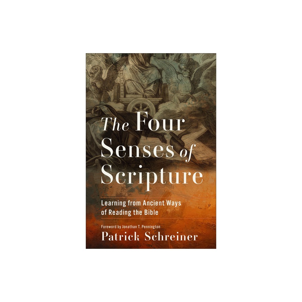 The Four Senses of Scripture: Learning from Ancient Ways of Reading the ...