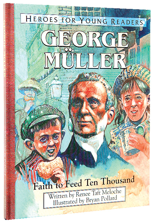 George Muller - Faith to Feed Ten Thousand (Heroes For Young Readers ...
