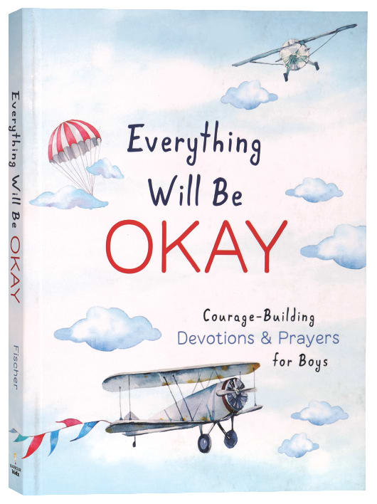 Everything Will Be Okay: Courage-Building Devotions and Prayers For ...