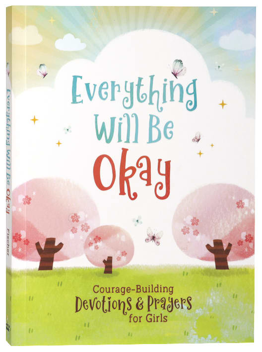 Everything Will Be Okay: Courage-Building Devotions and Prayers For ...