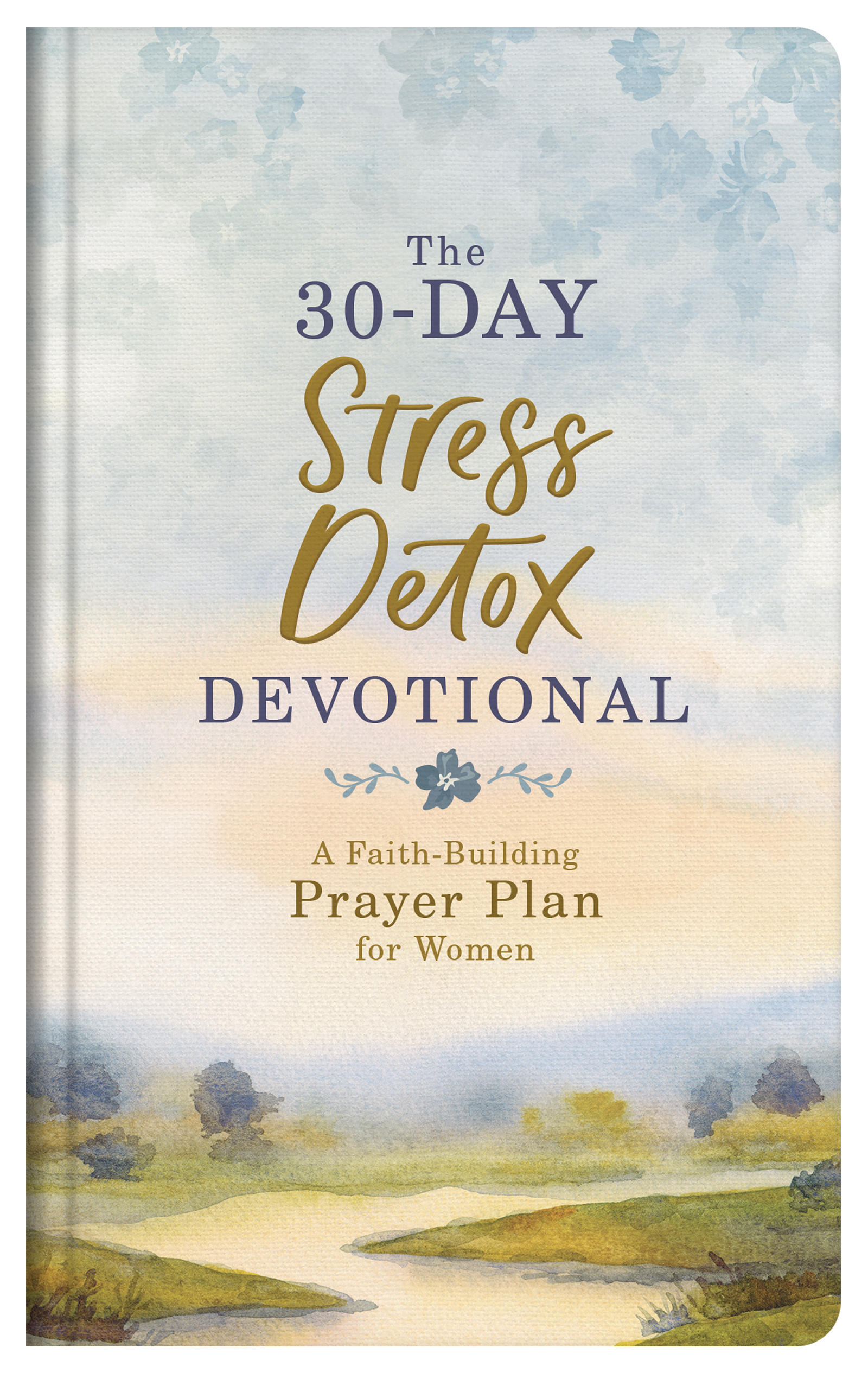The 30-Day Stress Detox Devotional: A Faith-Building Prayer Plan for ...