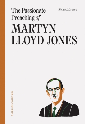 The Passionate Preaching of Martyn Lloyd-Jones (Long Line of Godly Men ...