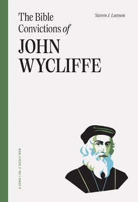 The Bible Convictions of John Wycliffe (Long Line of Godly Men Series ...