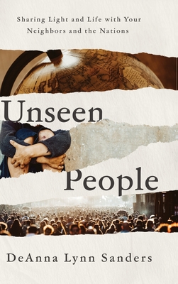 Unseen People: Sharing Light and Life with your Neighbors and the ...