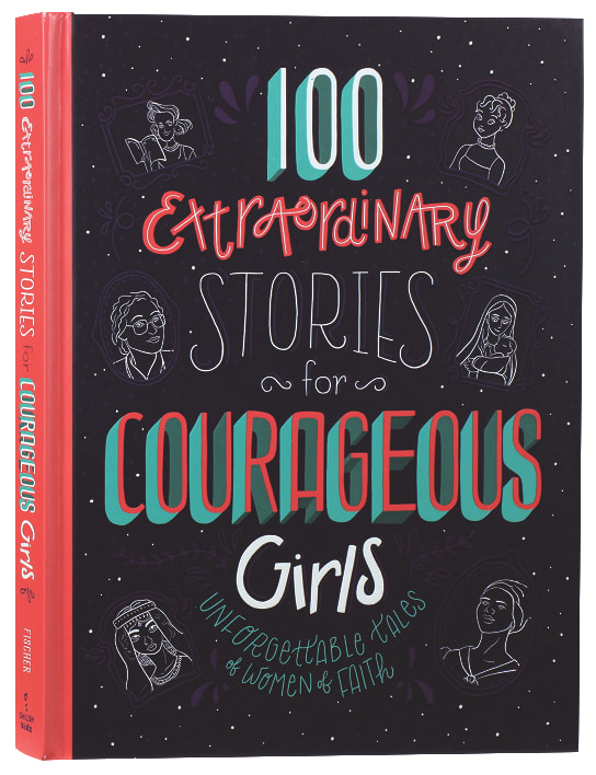 100 Extraordinary Stories For Courageous Girls: Unforgettable Tales of ...