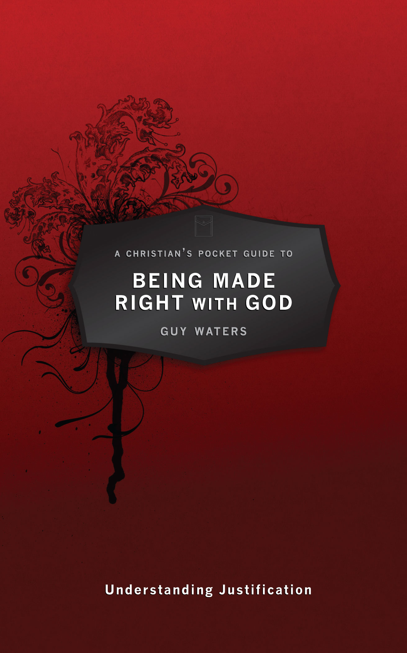 Being Made Right With God: Understanding Justification (A Christian's ...