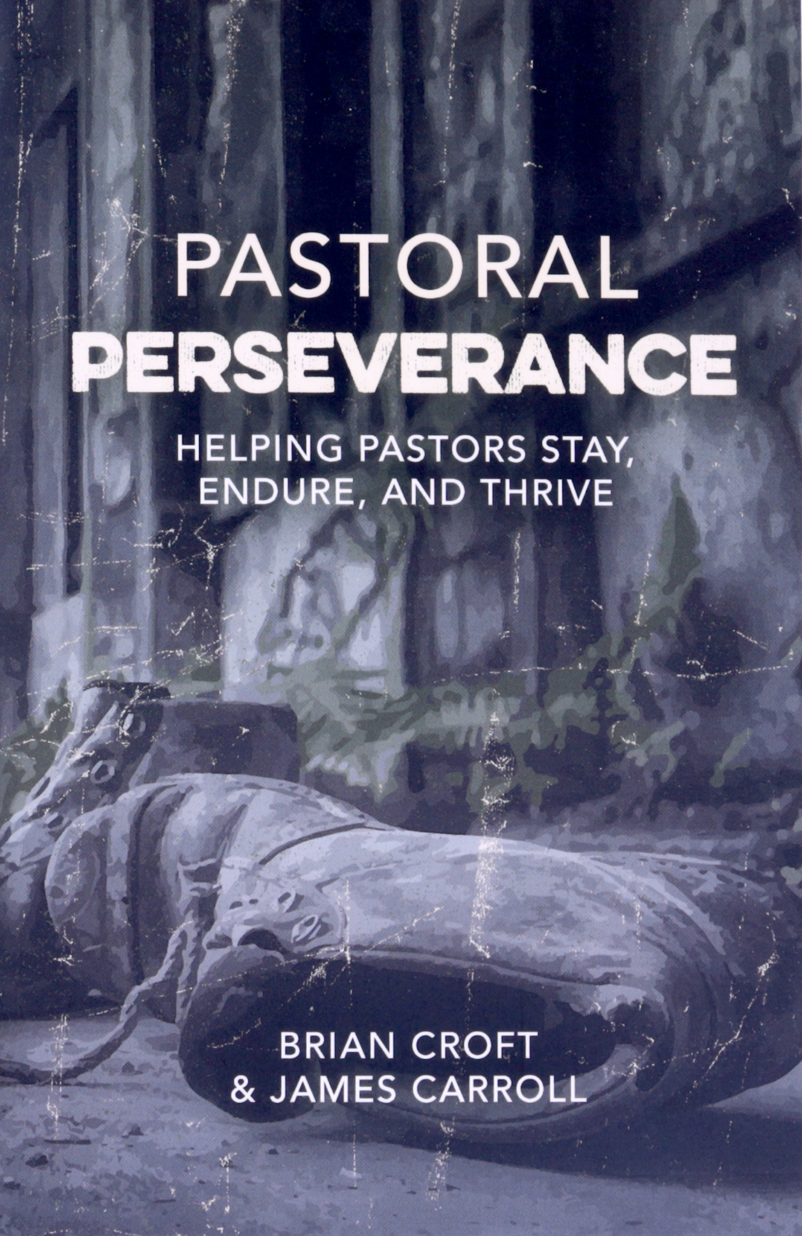 Pastoral Perseverance: Helping Pastors Stay, Endure, and Thrive | Koorong