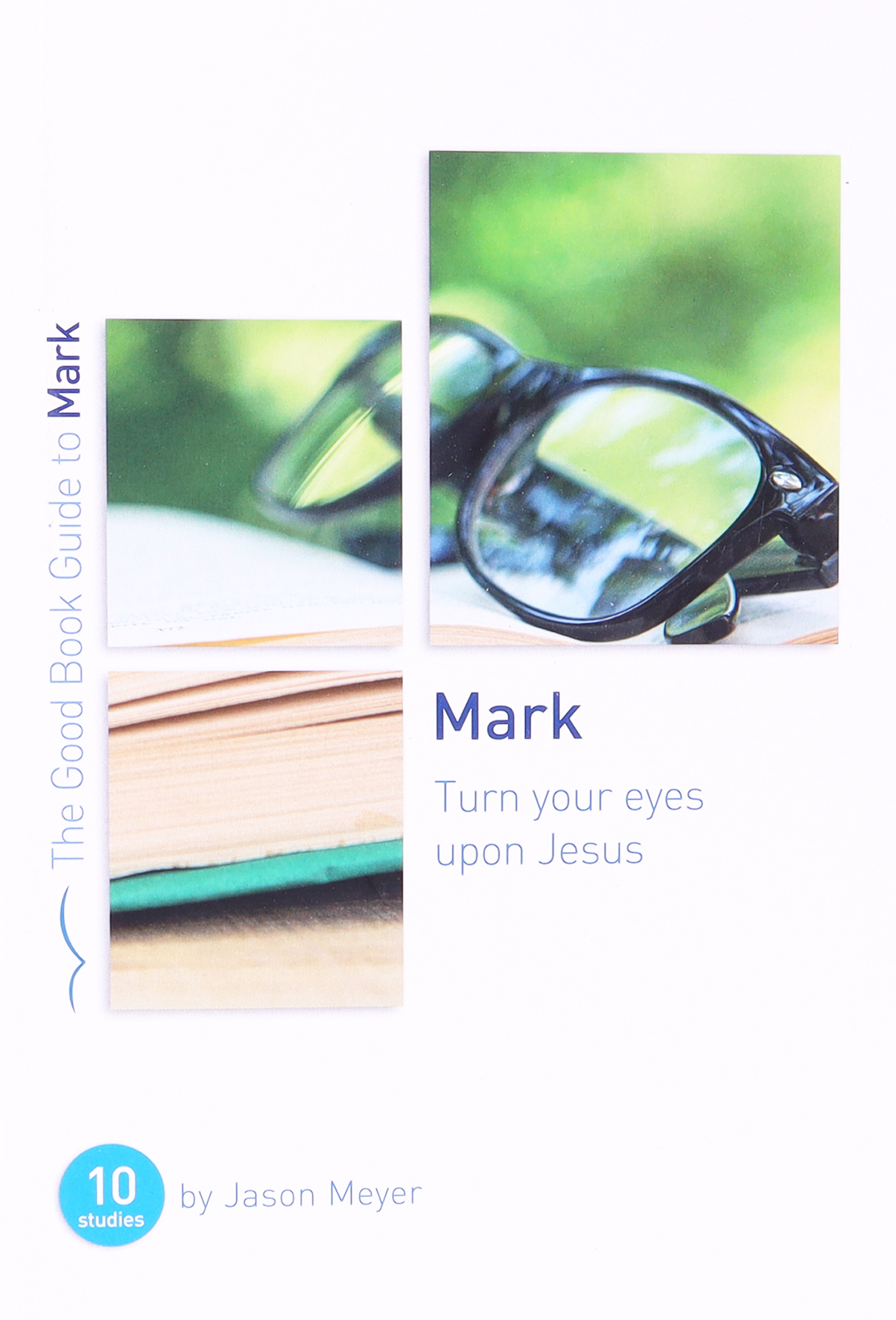 Mark: Turn Your Eyes Upon Jesus: Ten Studies For Small Groups Or ...