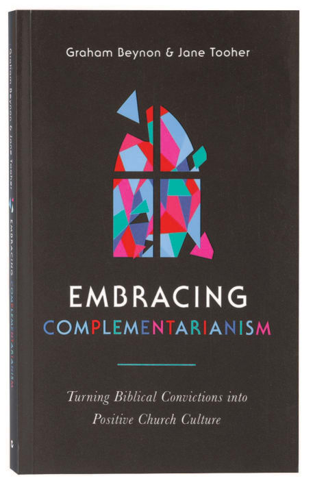 Embracing Complementarianism: Turning Biblical Convictions Into ...