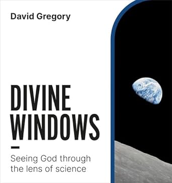 Divine Windows: Seeing God Through the Lens of Science | Koorong
