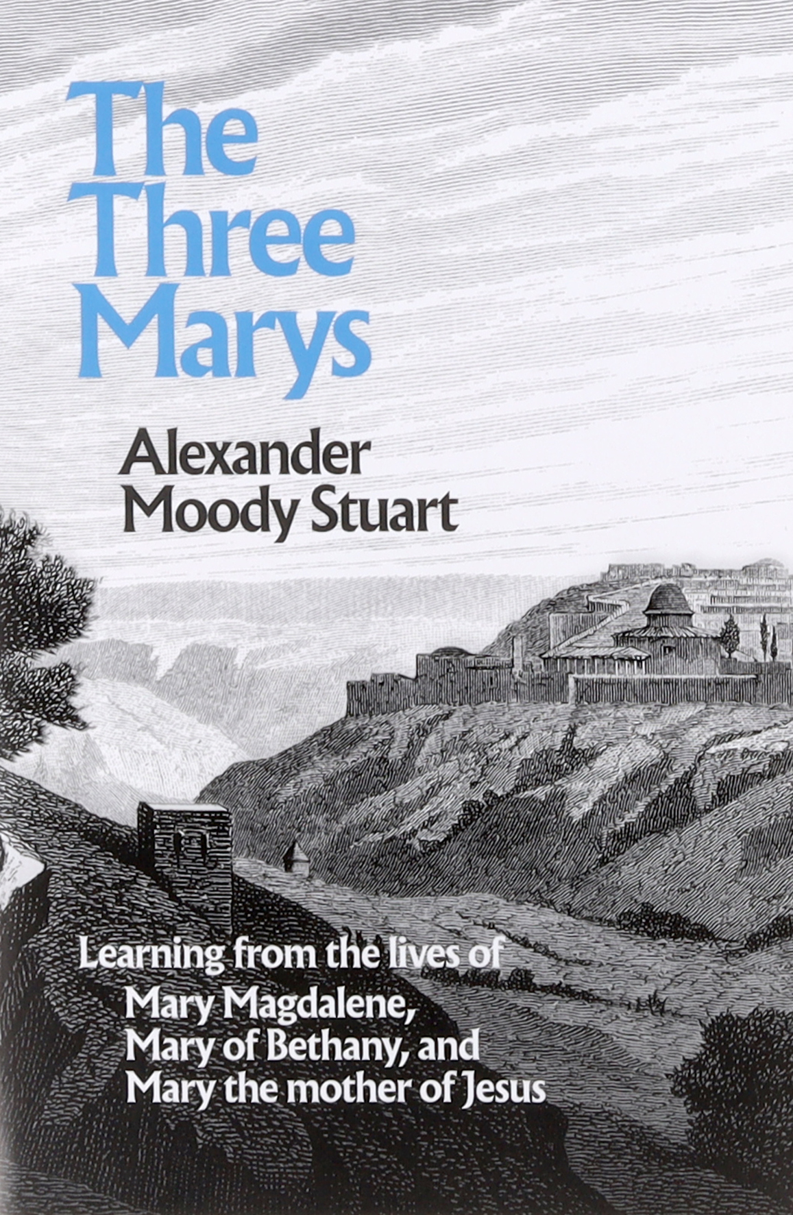 The Three Marys: Learning From the Lives of Mary Magdalene, Mary of ...