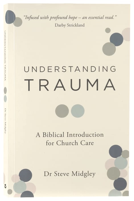 Understanding Trauma: A Biblical Introduction for Church Care | Koorong
