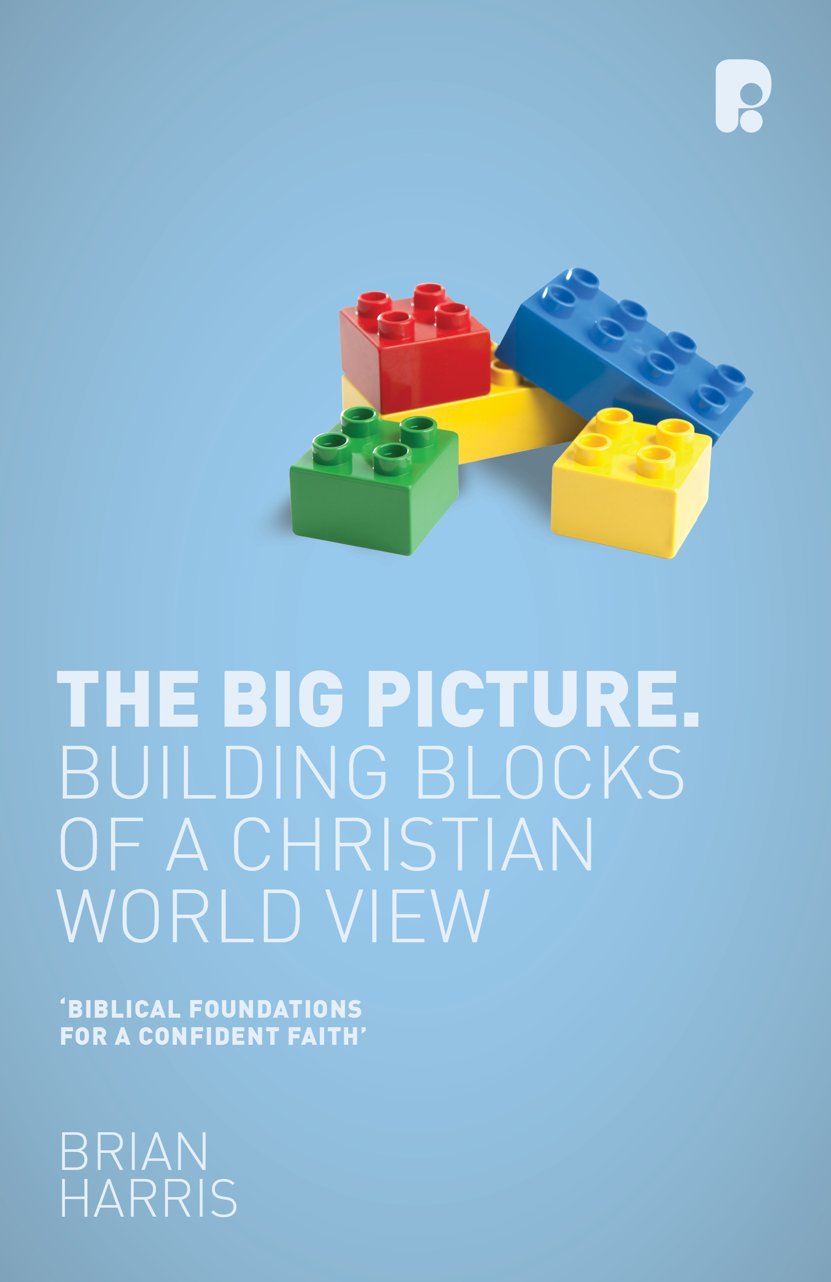 The Big Picture: Building Blocks of a Christian World View | Koorong
