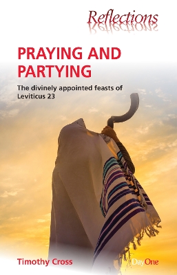 Praying and Partying: The Divinely Appointed Feasts of Leviticus 23 ...