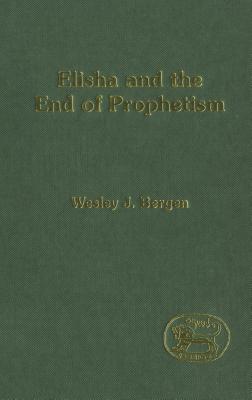Elisha and the End of Prophetism (Journal For The Study Of The Old ...