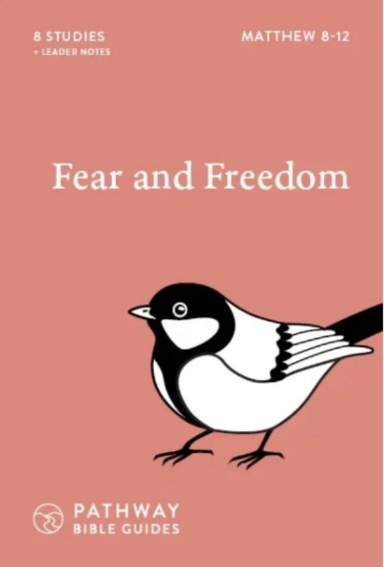 Fear and Freedom: Matthew 8-12 (With Leader Notes) (Pathway Bible ...