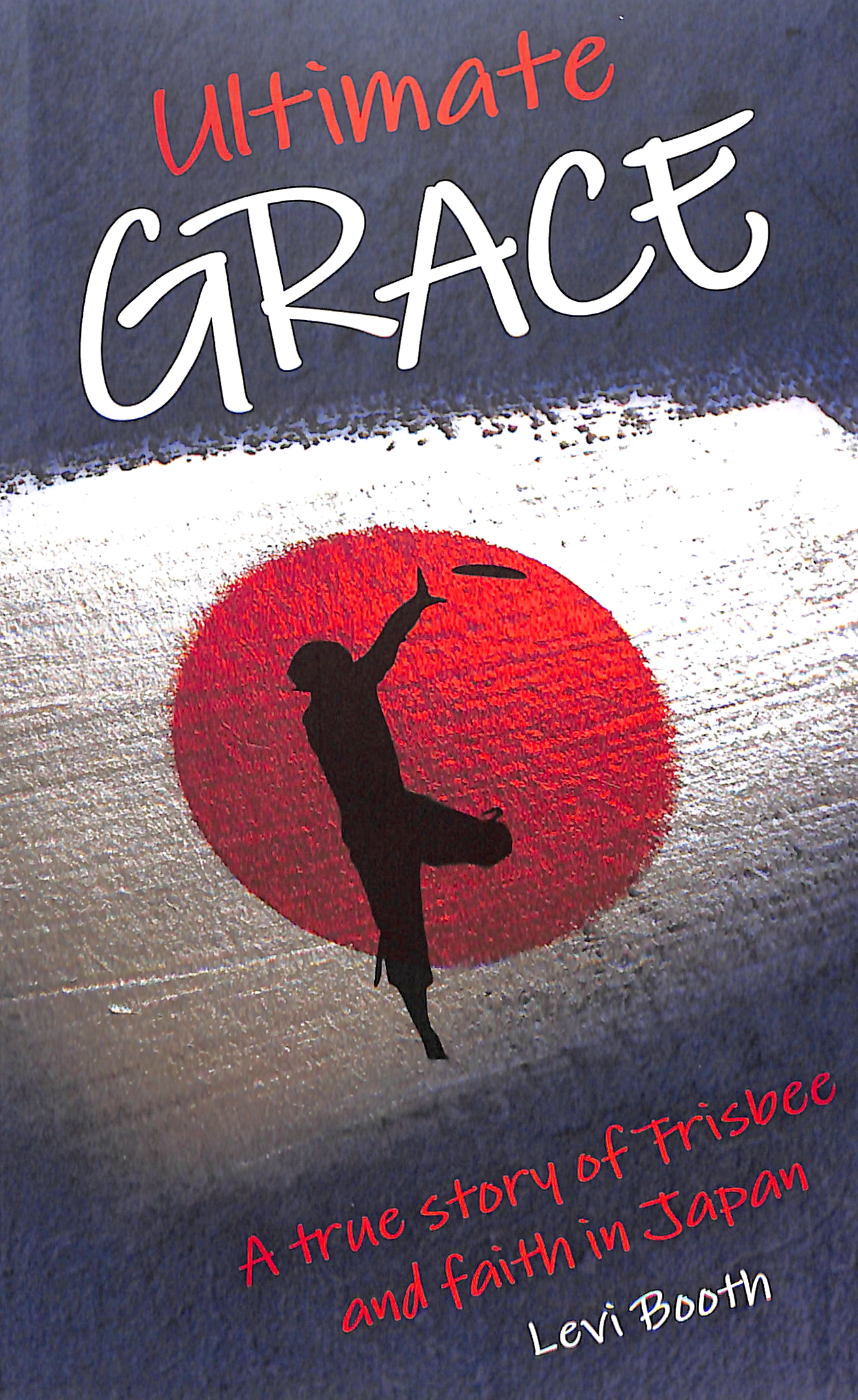 Ultimate Grace: A True Story of Frisbee and Faith in Japan | Koorong