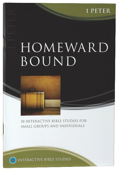 Homeward Bound (1 Peter) (Interactive Bible Study Series) | Koorong