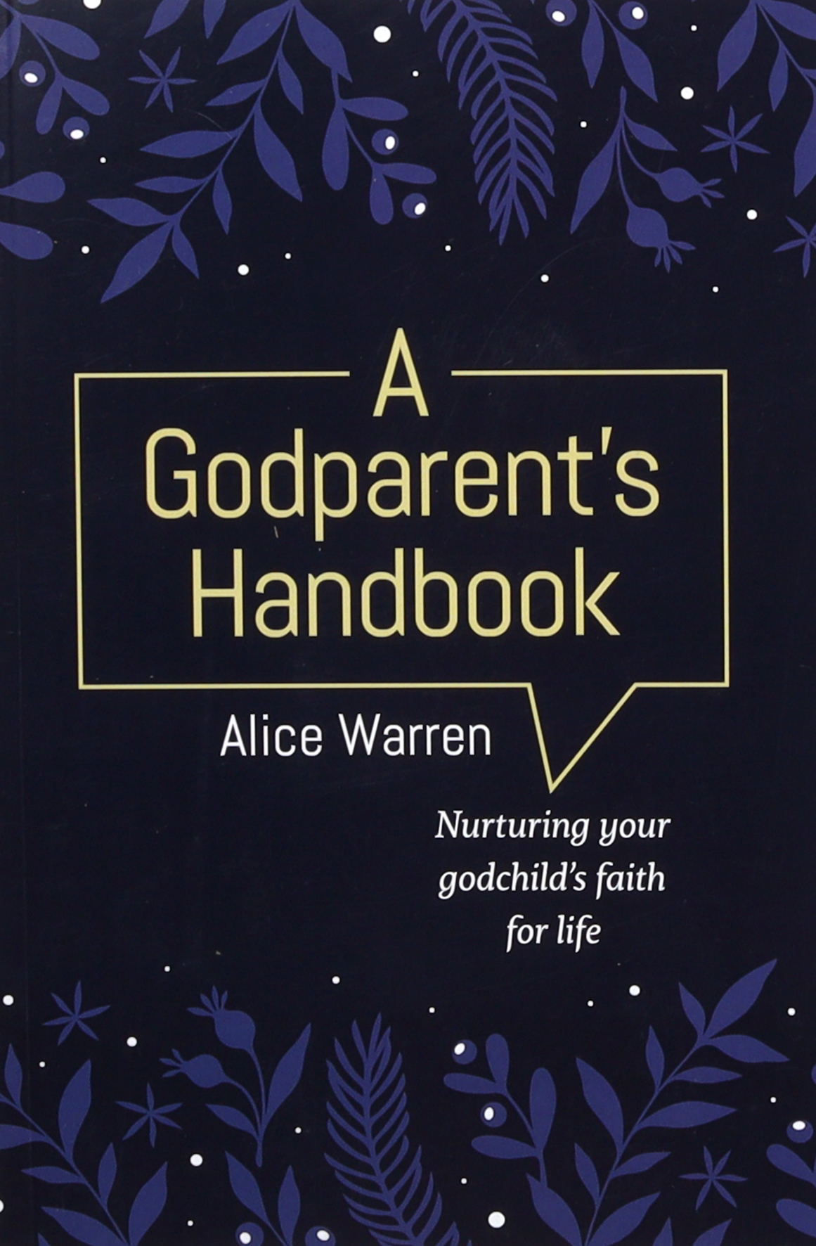 A Godparent's Handbook: Nurturing Your Godchild's Faith For Life | Koorong