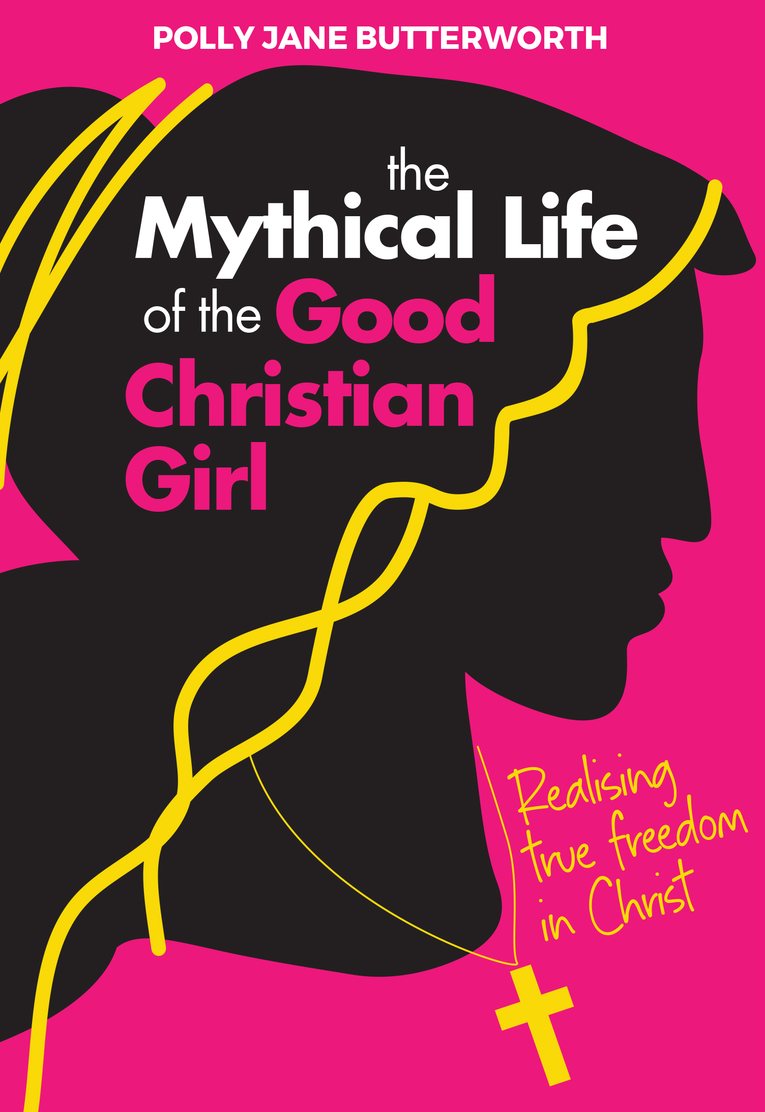 The Mythical Life of the Good Christian Girl: Realising True Freedom in ...