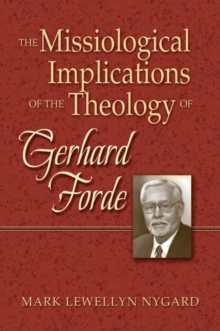 The Missiological Implications of the Theology of Gerhard Forde | Koorong