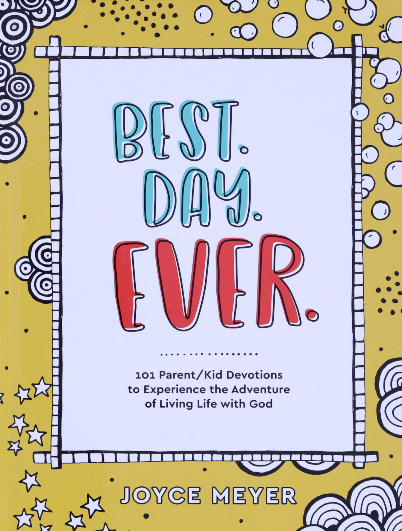 Best. Day. Ever.: 101 Parent/Kid Devotions to Experience the Adventure ...