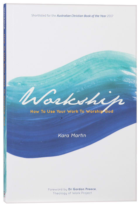 Workship: How to Use Your Work to Worship God | Koorong