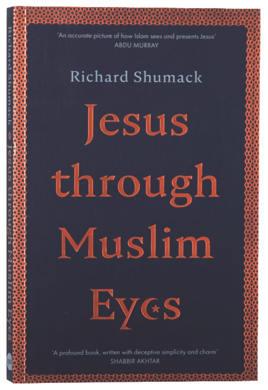 Jesus Through Muslim Eyes by Richard Shumack | Koorong