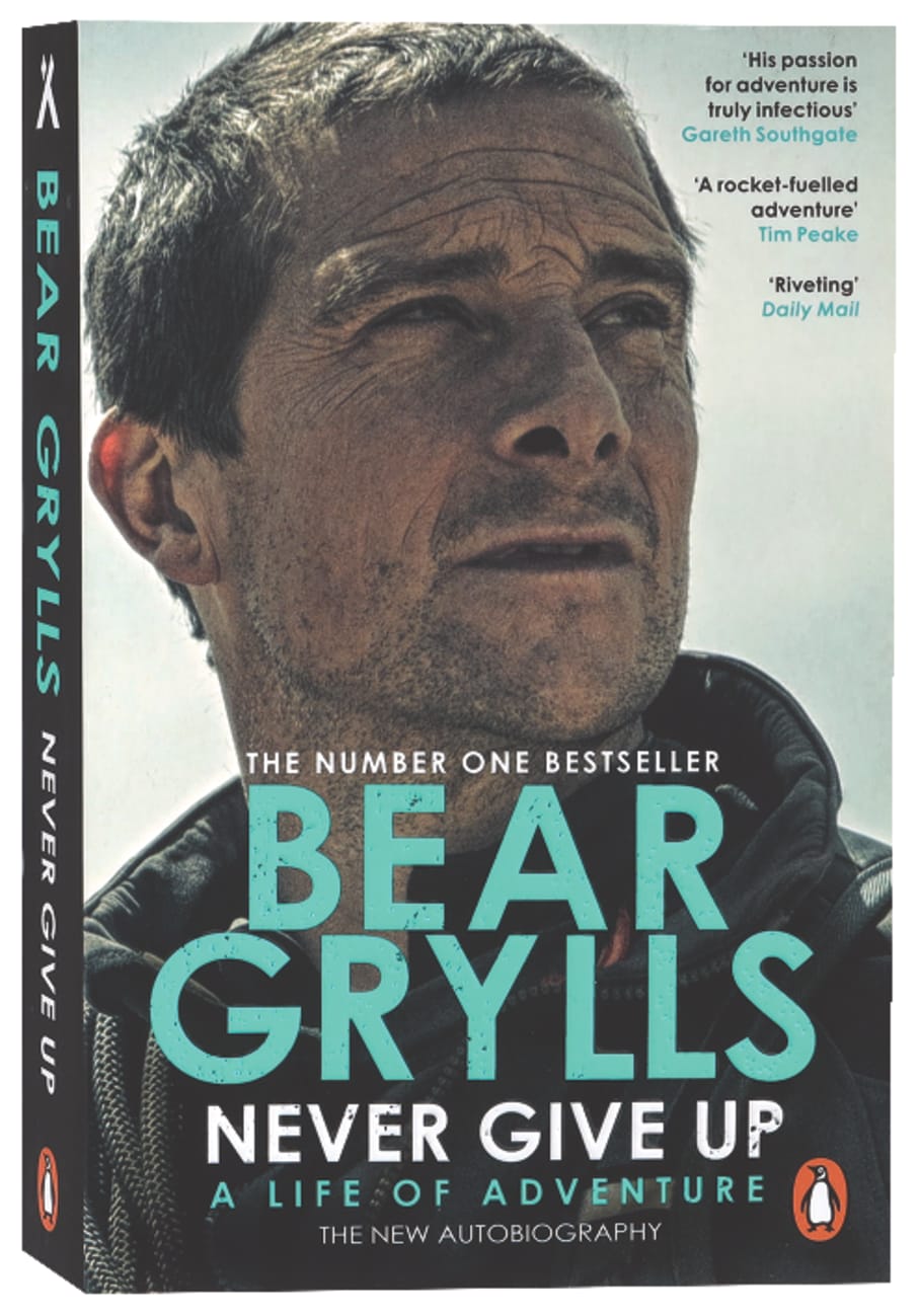 Never Give Up by Bear Grylls | Koorong