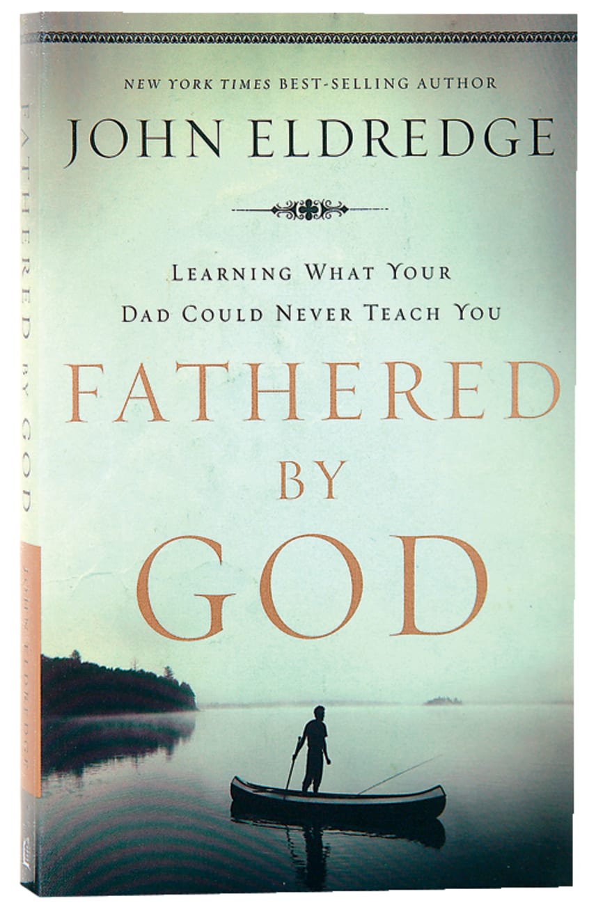 Fathered By God by John Eldredge | Koorong