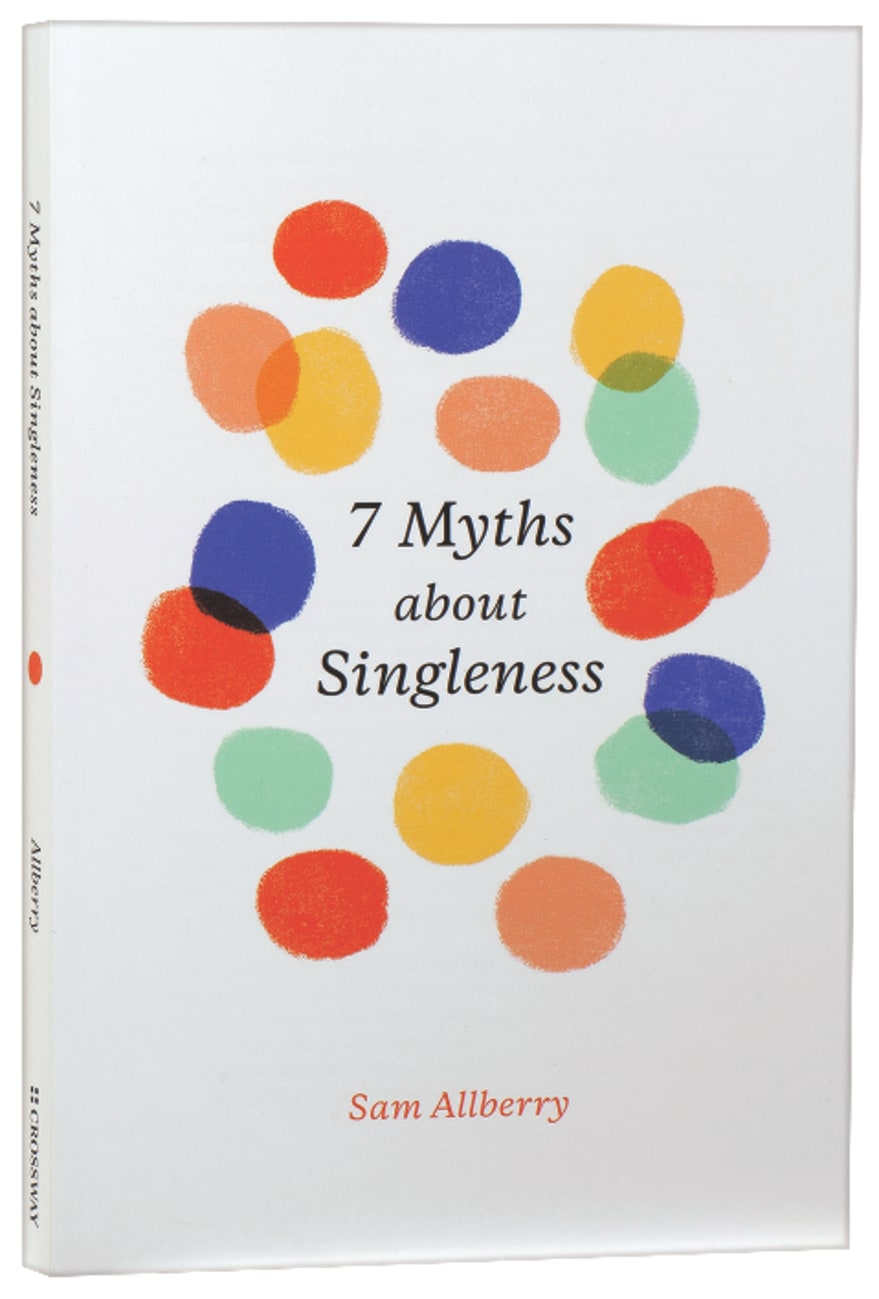 7 Myths About Singleness by Sam Allberry | Koorong
