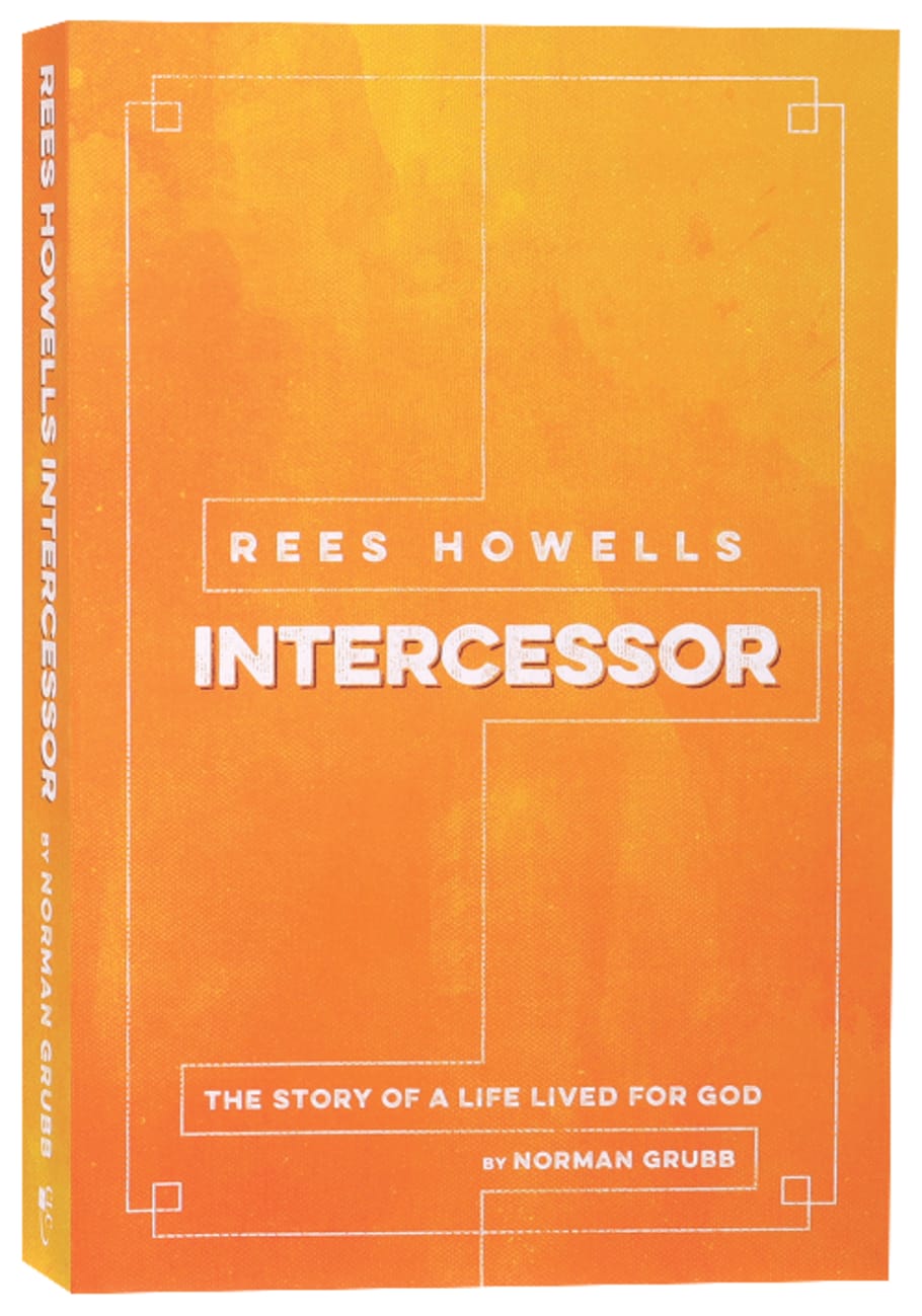 Rees Howells, Intercessor by Norman Grubb | Koorong